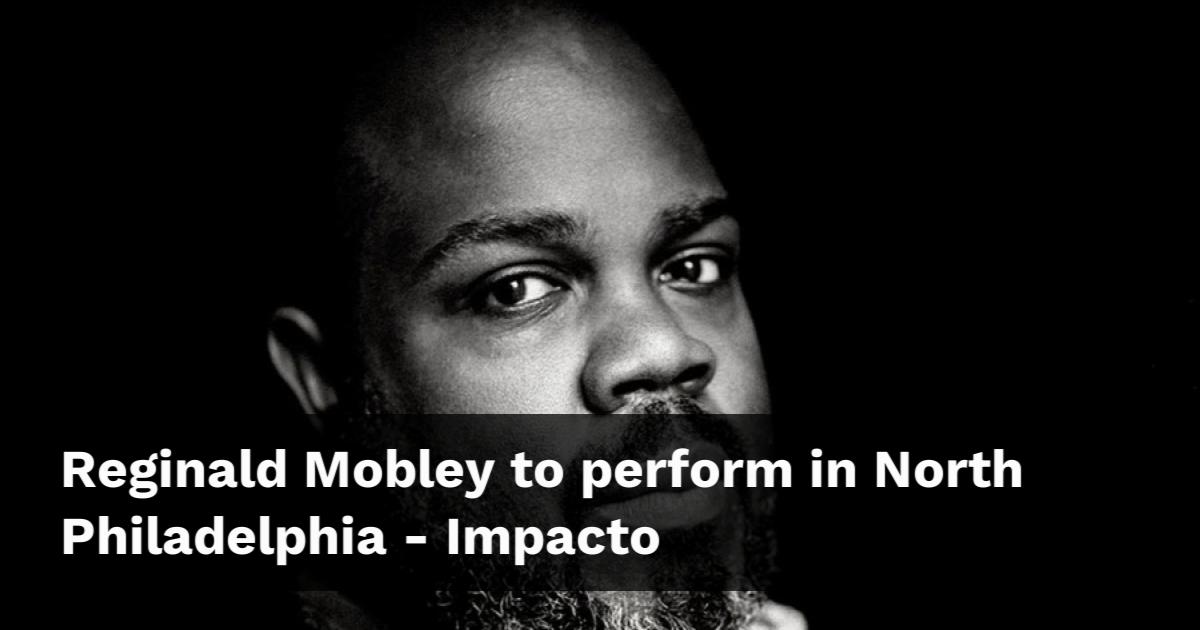 Reginald Mobley to perform in North Philadelphia