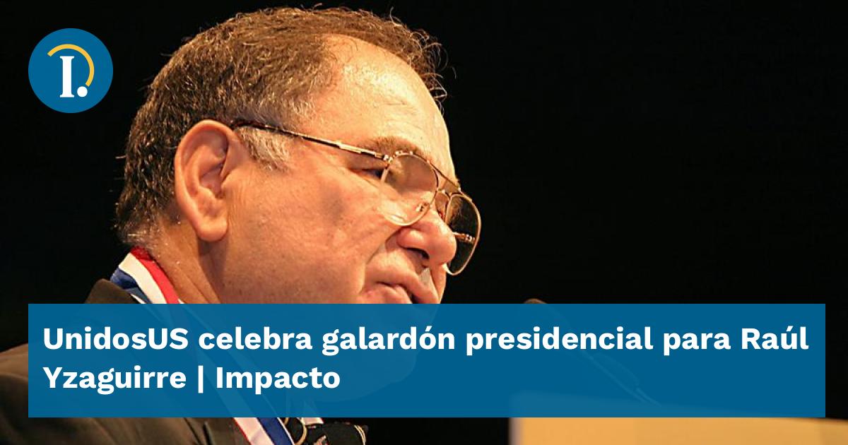 UnidosUS celebra galardón presidencial para Raúl Yzaguirre - Impacto