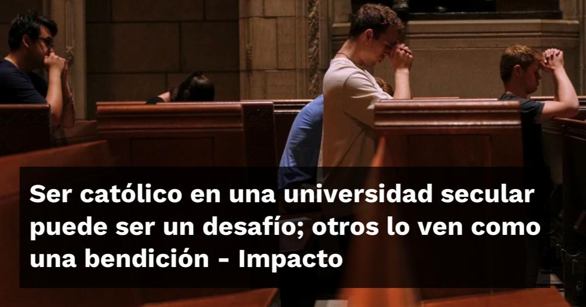 Ser católico en una universidad secular puede ser un desafío; otros lo ...
