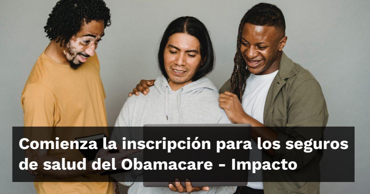 Comienza la inscripción para los seguros de salud del Obamacare - Impacto