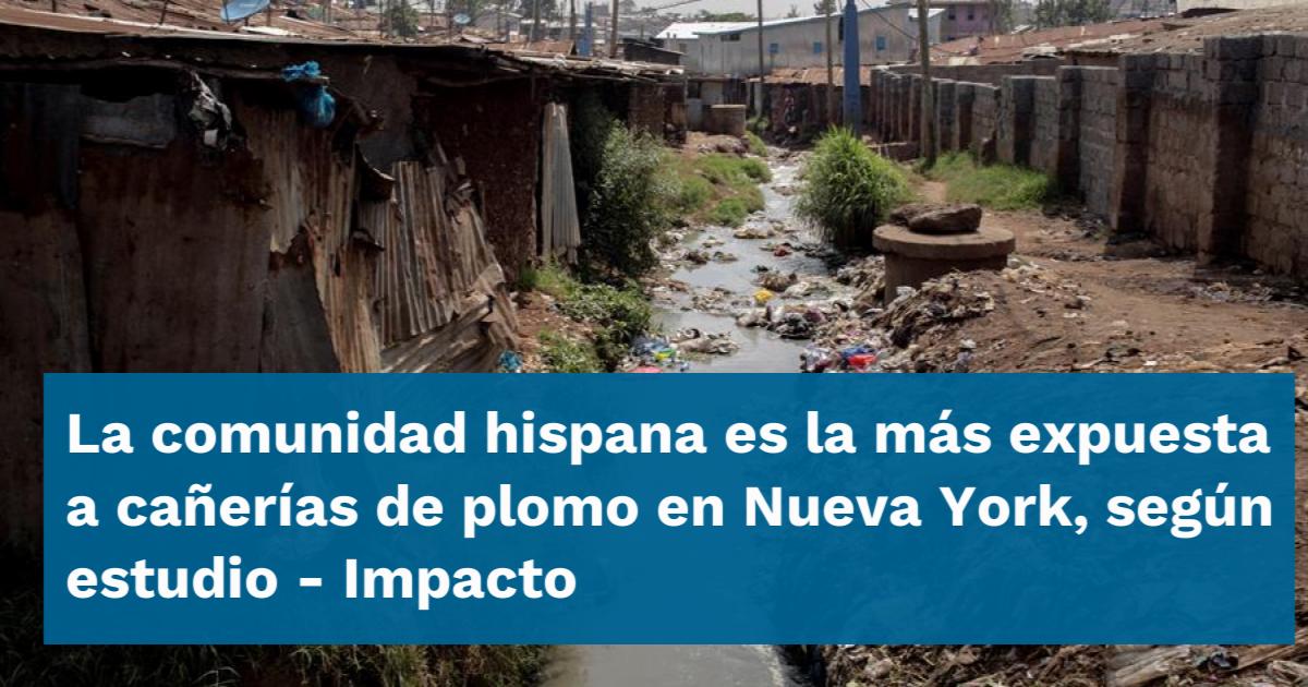 La comunidad hispana es la más expuesta a cañerías de plomo en Nueva ...