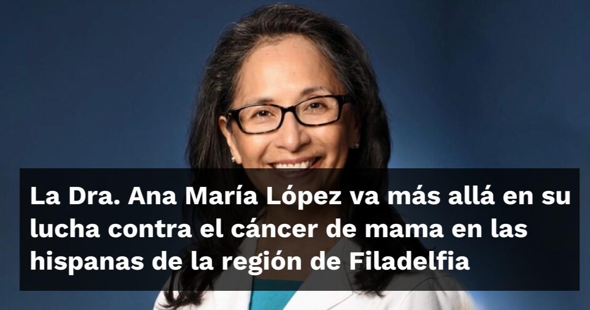 La Dra. Ana María López va más allá en su lucha contra el cáncer de ...