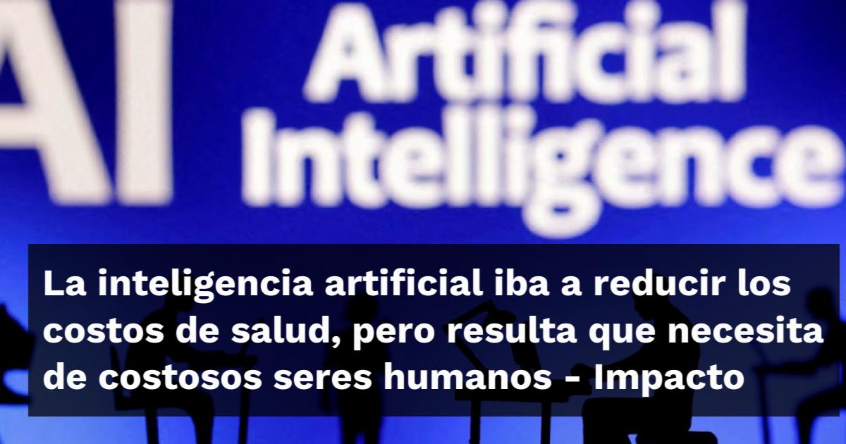 La inteligencia artificial iba a reducir los costos de salud, pero ...