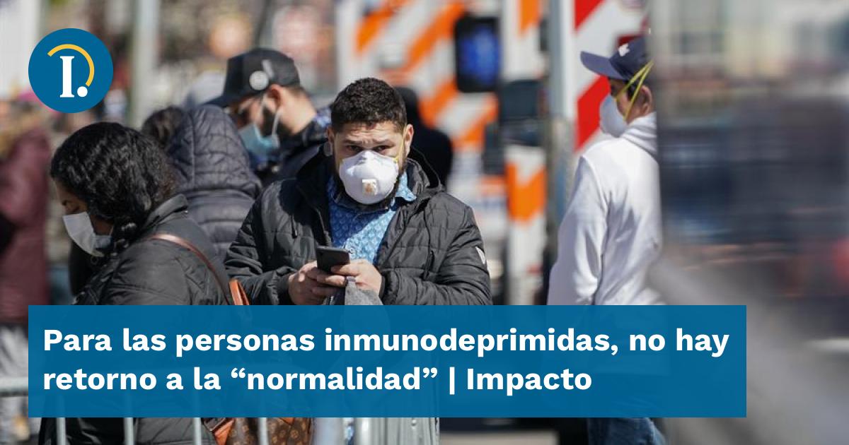 Para las personas inmunodeprimidas, no hay retorno a la “normalidad ...