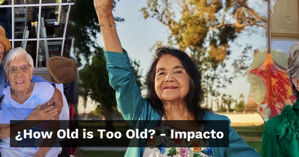 ¿How Old is Too Old? - Impacto