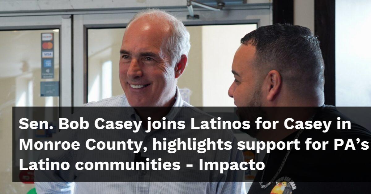Sen. Bob Casey joins Latinos for Casey in Monroe County