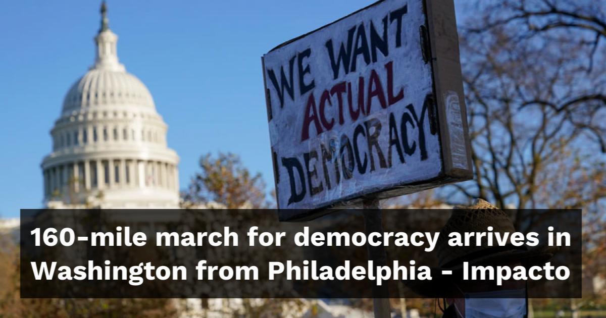160-mile march for democracy arrives in Washington from Philadelphia