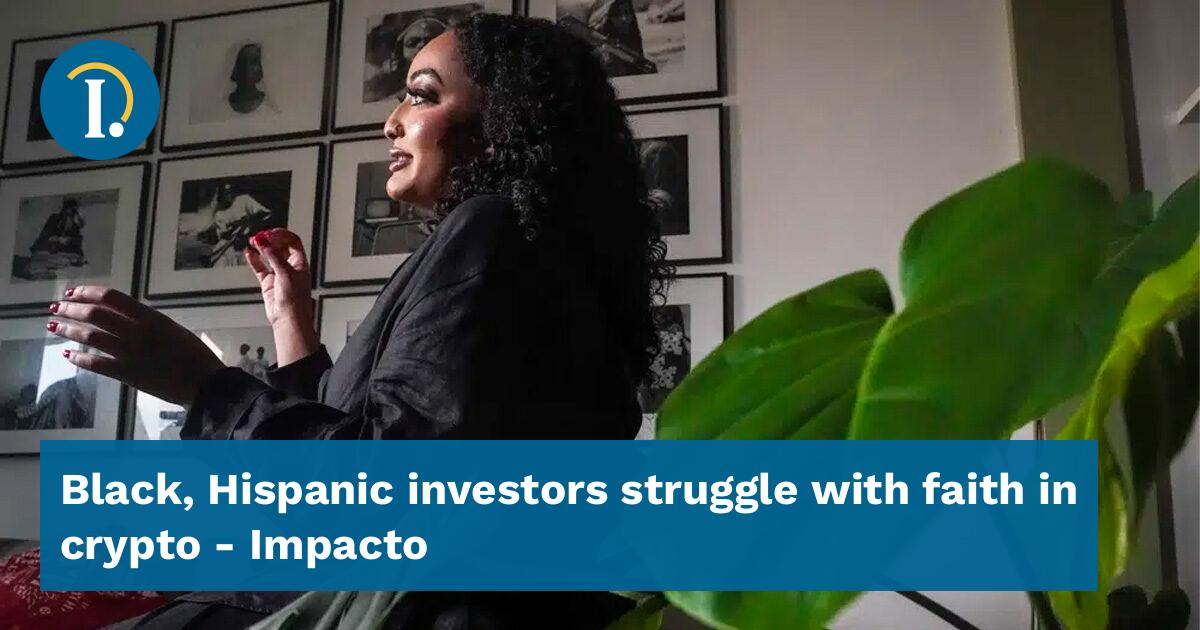 Black, Hispanic investors struggle with faith in crypto - Impacto