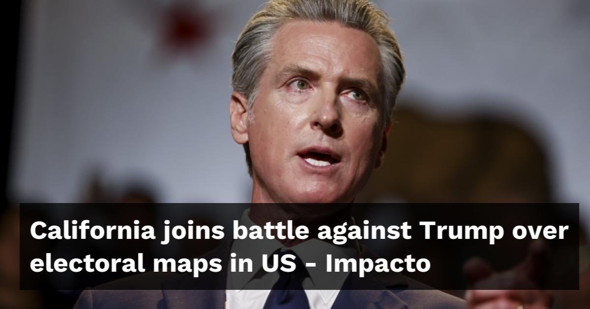 California joins battle against Trump over electoral maps in US