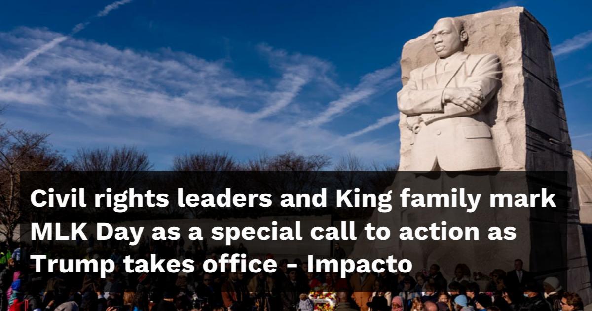 Civil rights leaders and King family mark MLK Day as a special call to ...