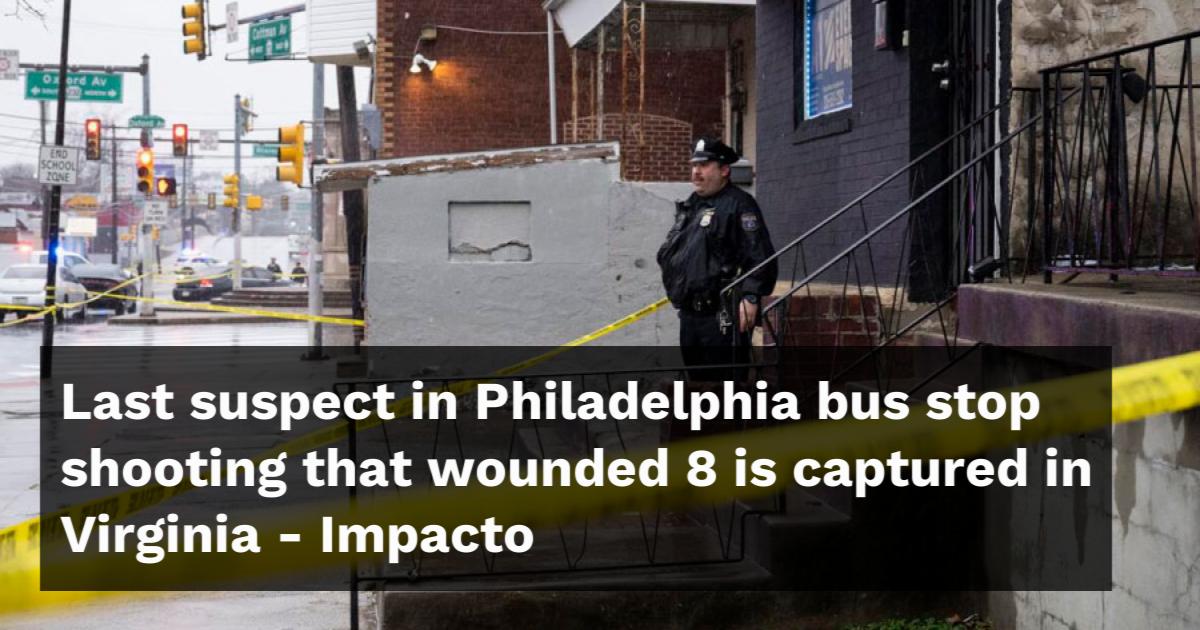 Last suspect in Philadelphia bus stop shooting that wounded 8 is ...