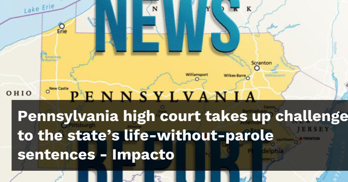Pennsylvania high court takes up challenge to the state's life-without ...