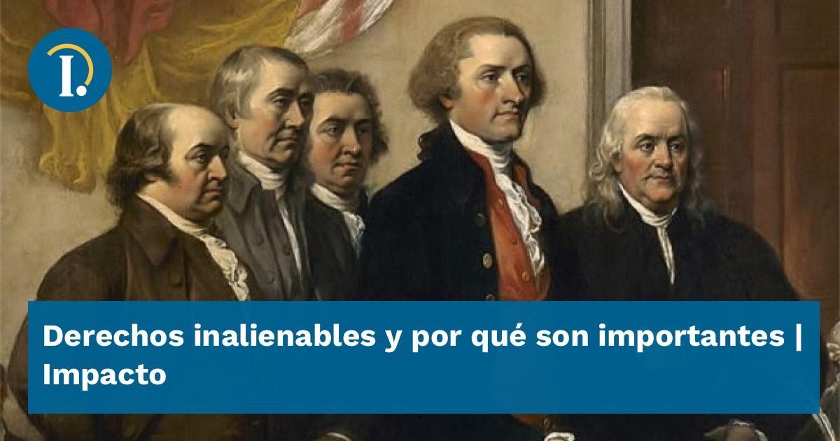 Derechos inalienables y por qué son importantes - Impacto