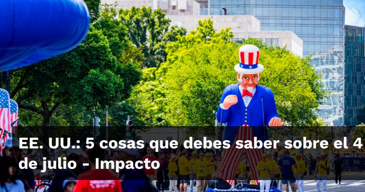 EE. UU.: 5 cosas que debes saber sobre el 4 de julio