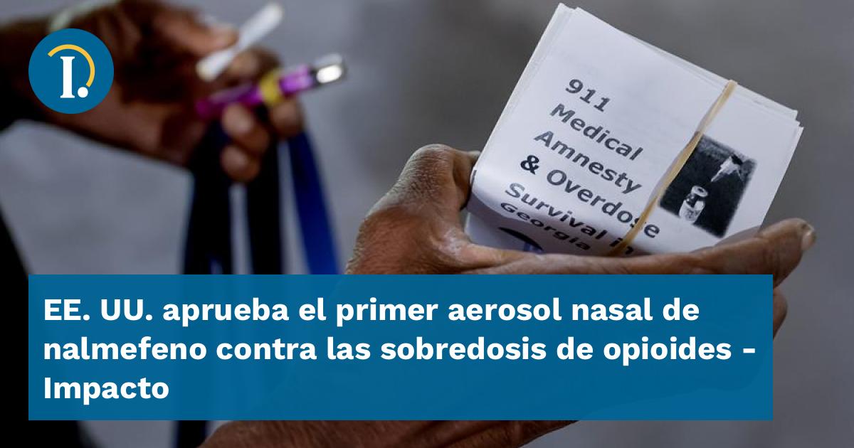 EE. UU. aprueba el primer aerosol nasal de nalmefeno contra las ...