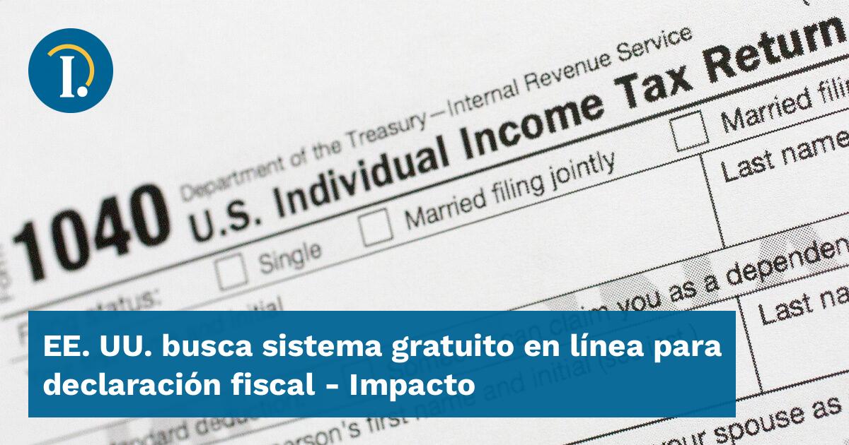 EE. UU. busca sistema gratuito en línea para declaración fiscal - Impacto