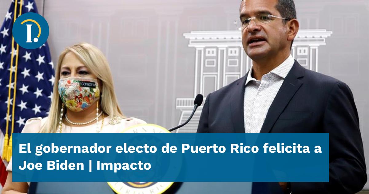 El gobernador electo de Puerto Rico felicita a Joe Biden - Impacto