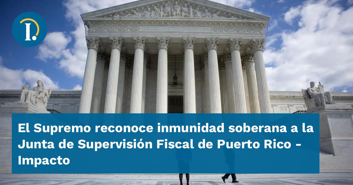 El Supremo reconoce inmunidad soberana a la Junta de Supervisión Fiscal ...