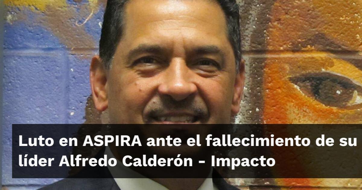 Luto en ASPIRA ante el fallecimiento de su líder Alfredo Calderón