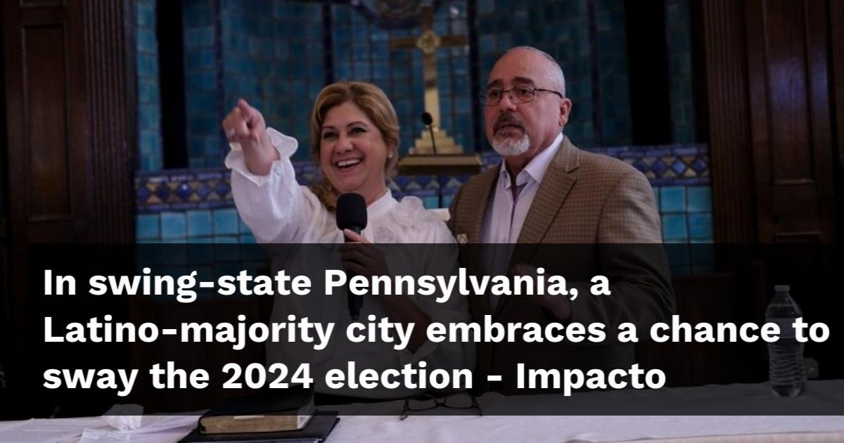 In swing-state Pennsylvania, a Latino-majority city embraces a chance ...