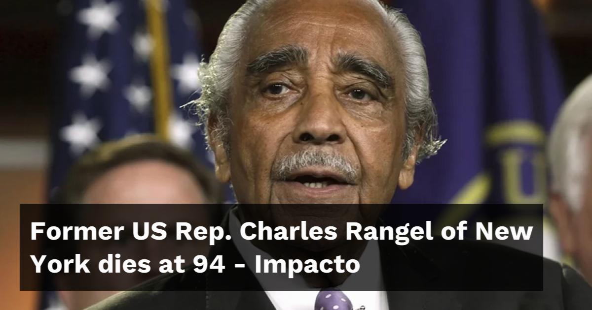 Former US Rep. Charles Rangel of New York dies at 94