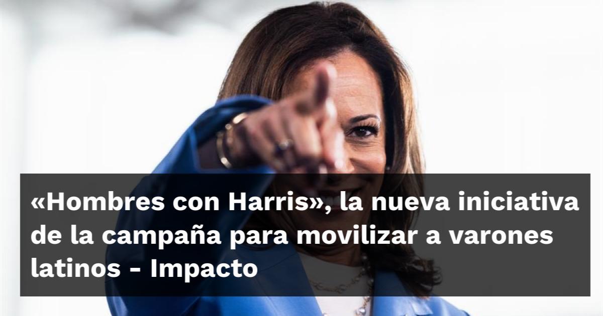 Hombres con Harris", la nueva iniciativa de la campaña
