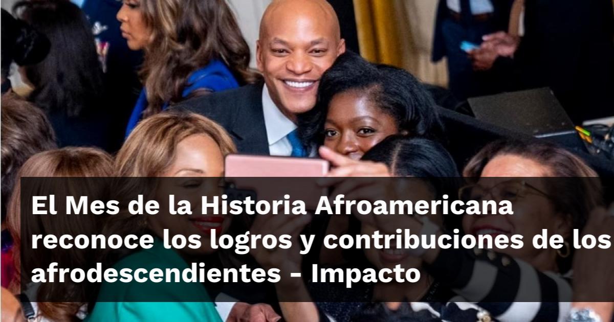 El Mes de la Historia Afroamericana reconoce los logros y ...