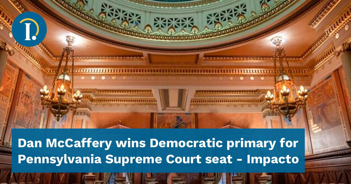 Dan McCaffery wins Democratic primary for Pennsylvania Supreme Court ...