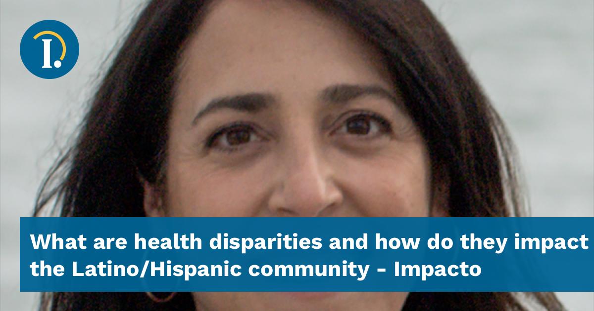 What are health disparities and how do they impact the Latino/Hispanic ...