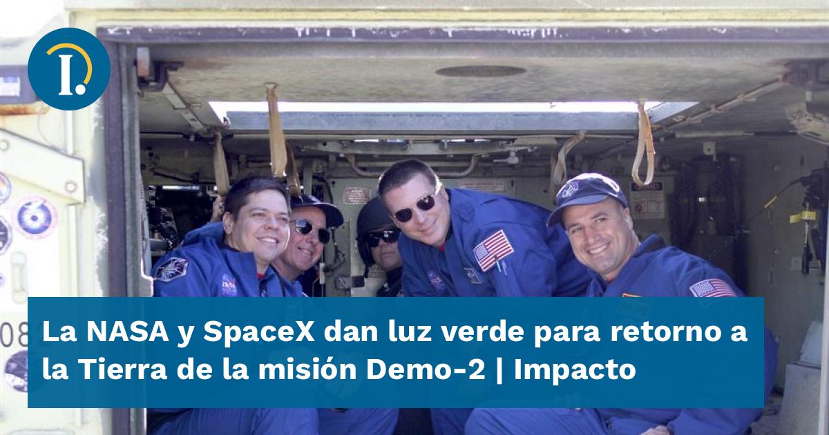 La NASA y SpaceX dan luz verde para retorno a la Tierra de la misión ...
