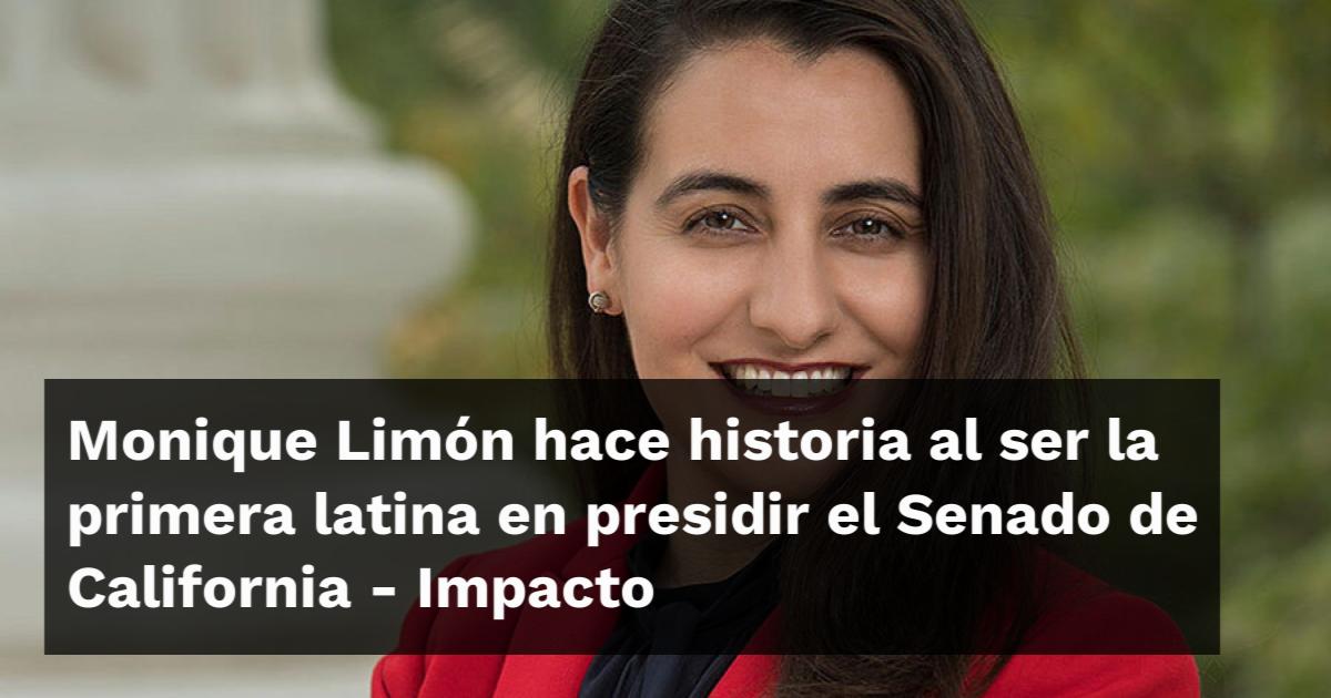 Monique Limón hace historia al ser la primera latina en presidir el ...