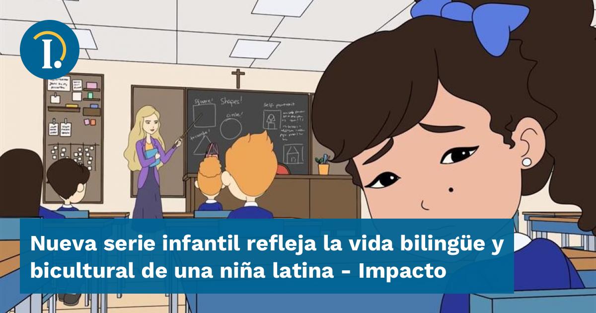 Nueva serie infantil refleja la vida bilingüe y bicultural de una niña latina - Impacto