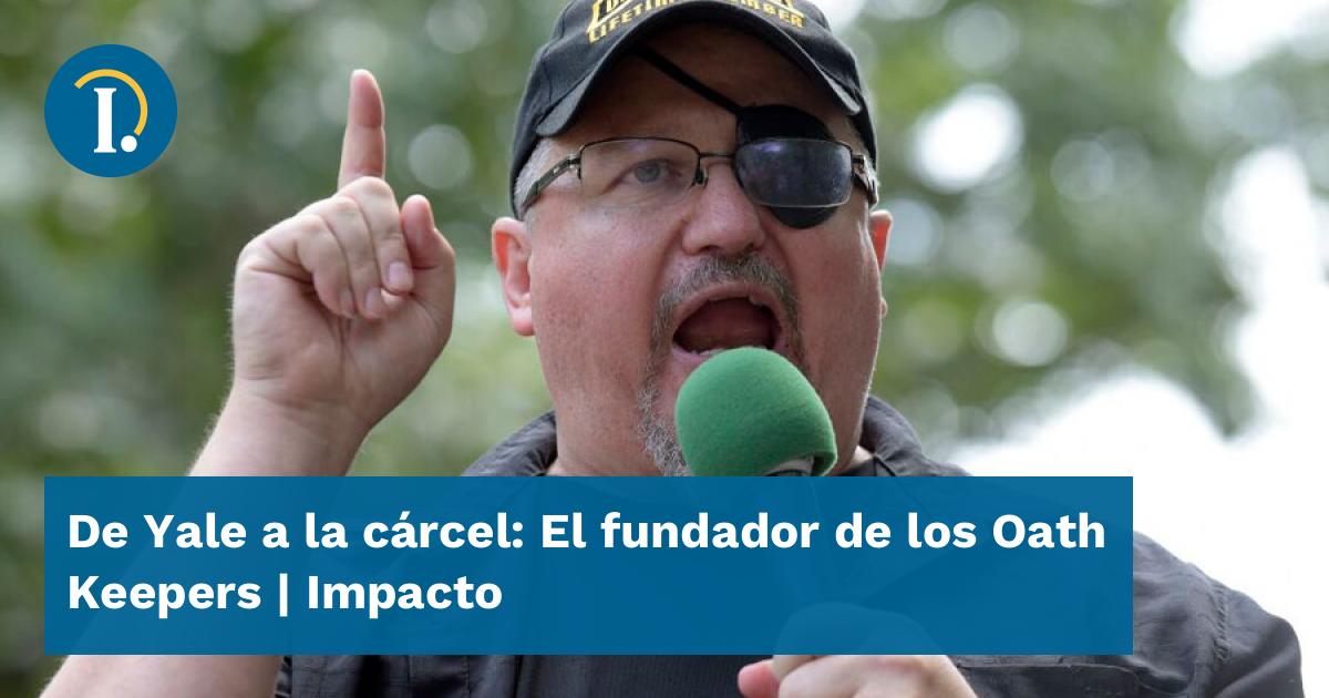 De Yale a la cárcel: El fundador de los Oath Keepers - Impacto