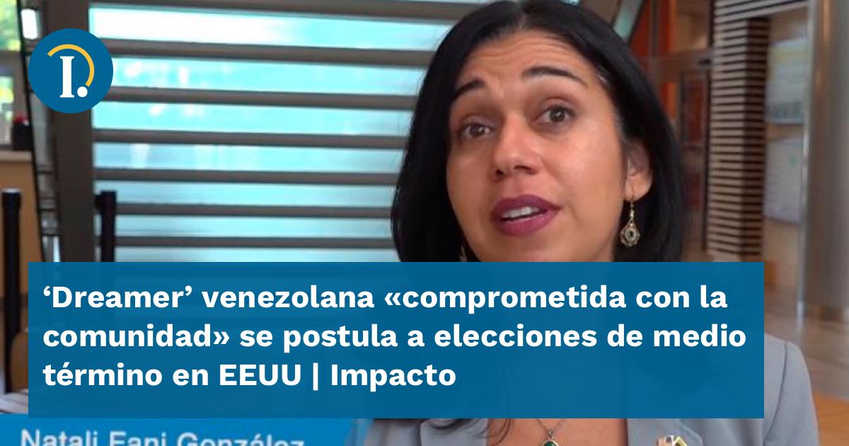 'Dreamer' venezolana "comprometida con la comunidad" se postula a ...