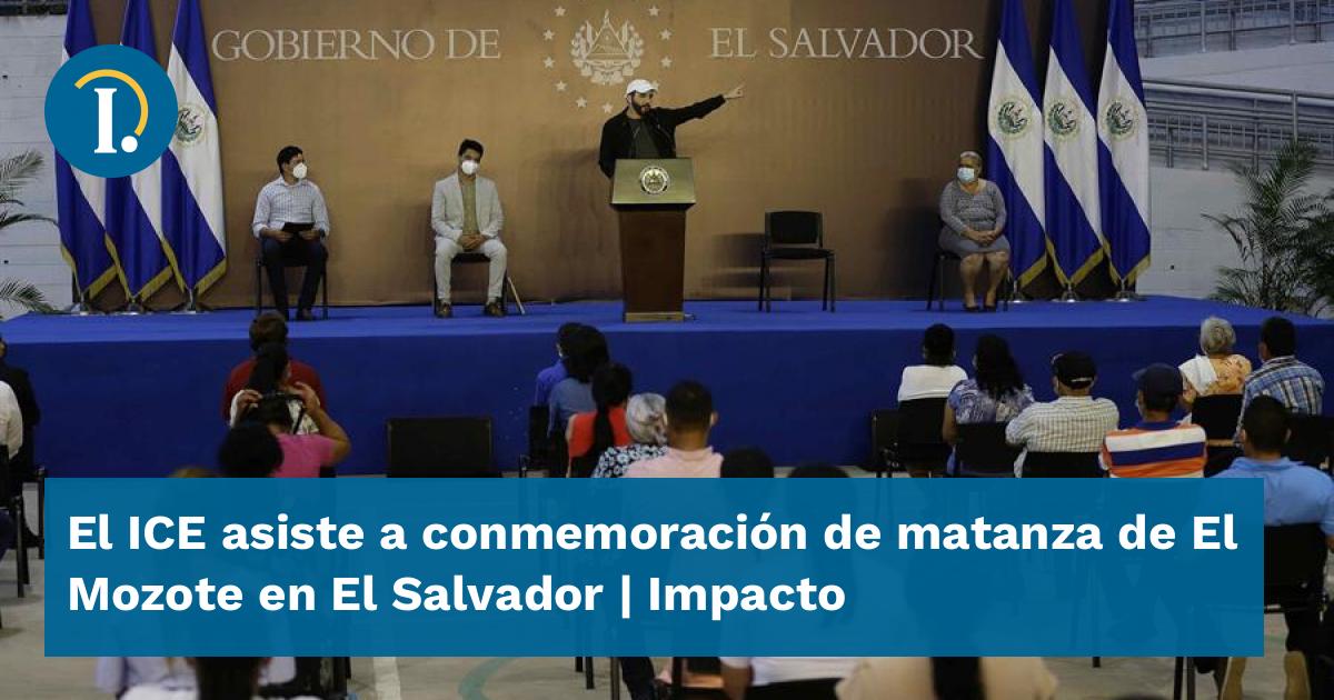 El ICE asiste a conmemoración de matanza de El Mozote en El Salvador - Impacto