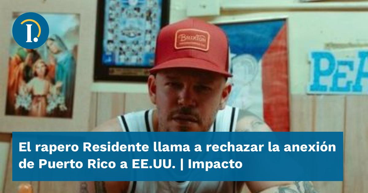 El rapero Residente llama a rechazar la anexión de Puerto Rico a EE.UU ...