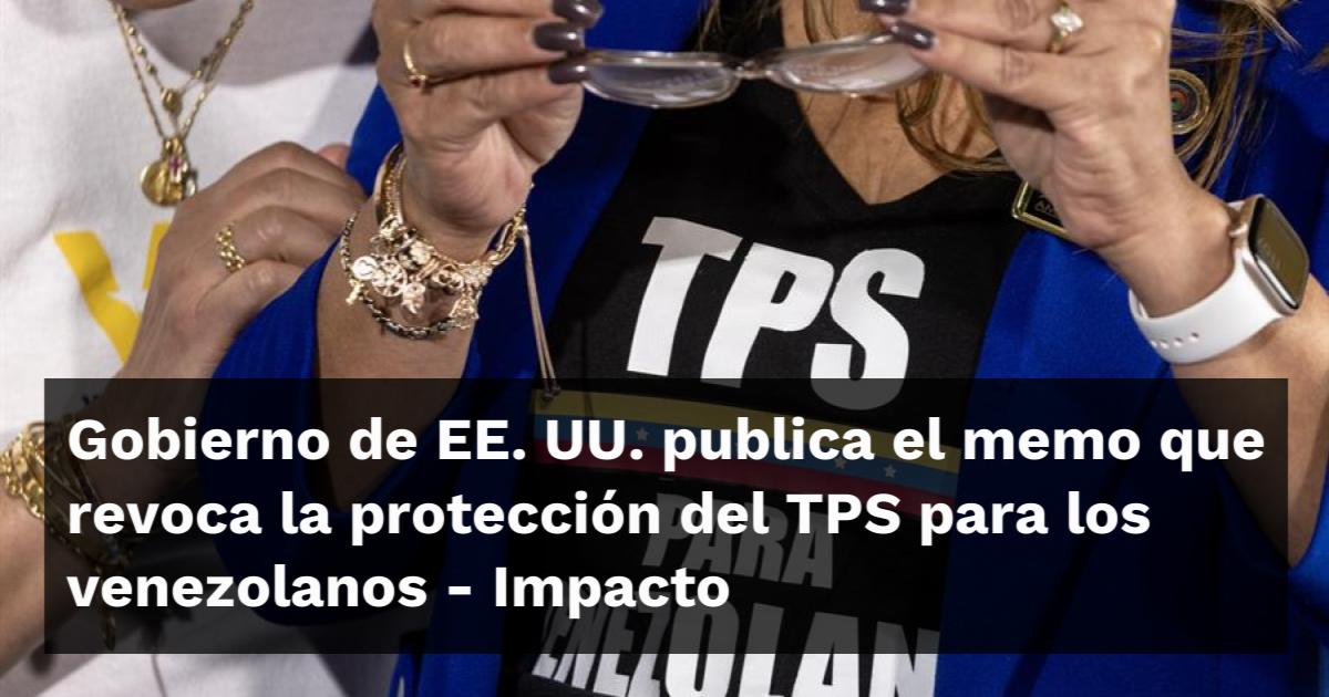 Gobierno de EE. UU. publica el memo que revoca la protección del TPS ...