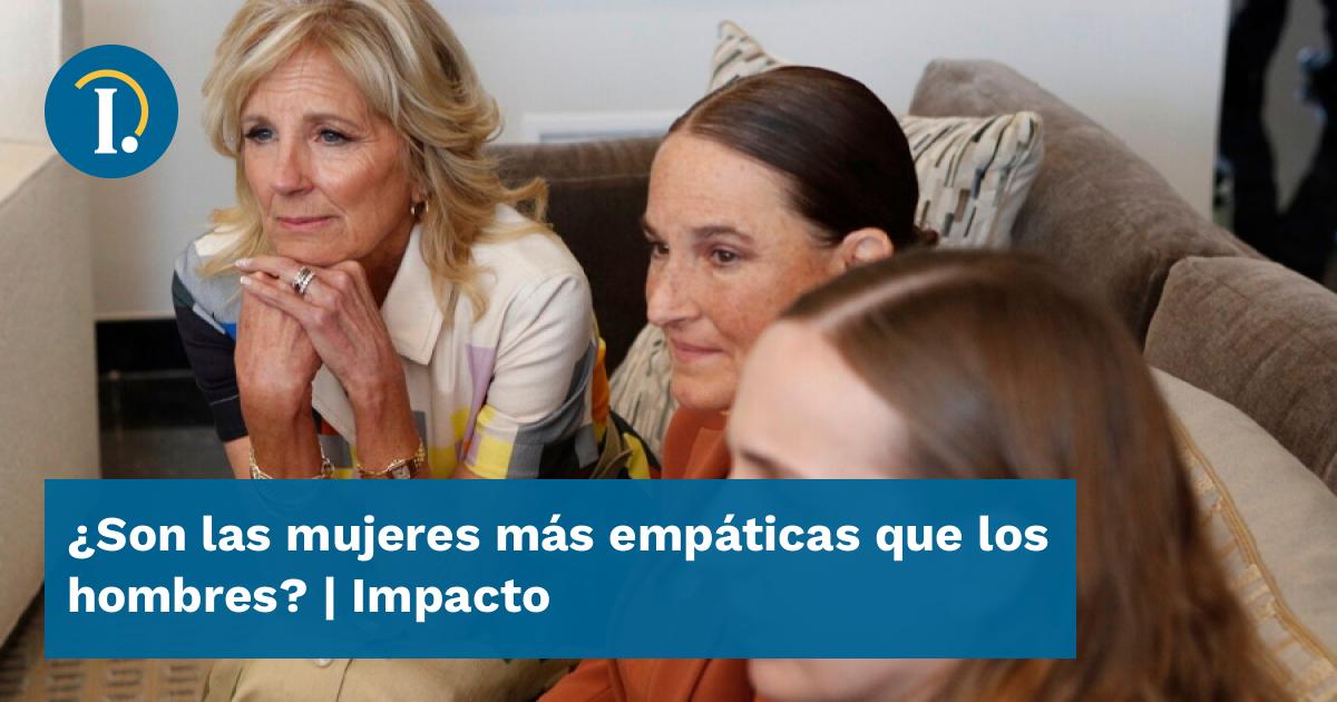 ¿Son las mujeres más empáticas que los hombres? - Impacto