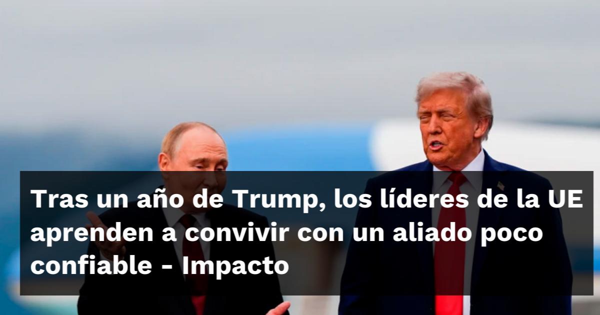 Tras un año de Trump, los líderes de la UE aprenden a convivir con un ...