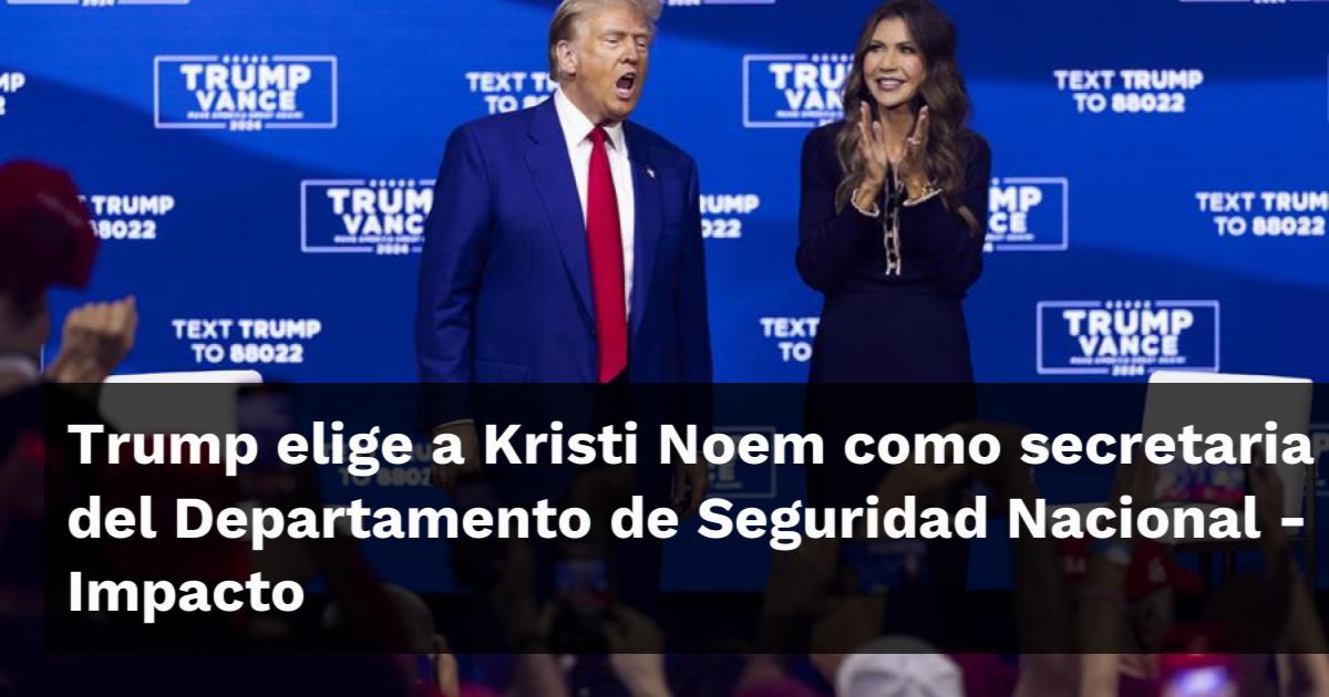 Trump elige a Kristi Noem como secretaria del Departamento de Seguridad Nacional