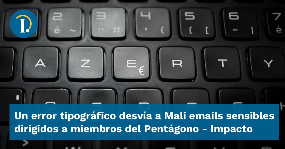 Un error tipográfico desvía a Mali emails sensibles dirigidos a ...