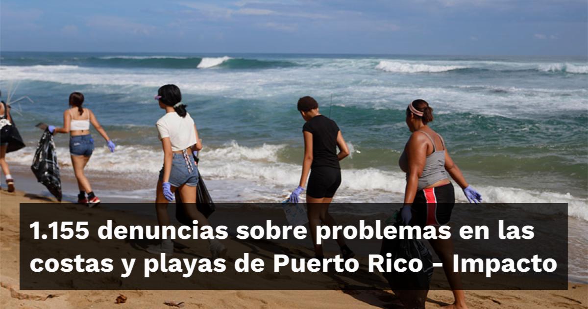 1.155 denuncias sobre problemas en las costas y playas de Puerto Rico ...