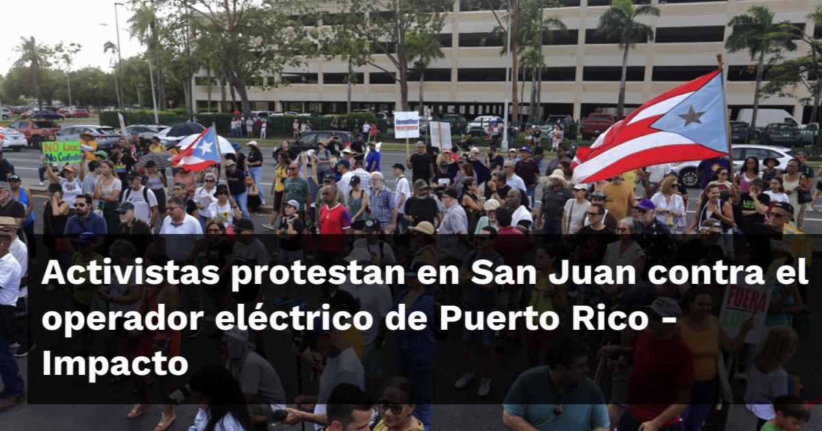 Activistas protestan en San Juan contra el operador eléctrico de Puerto ...