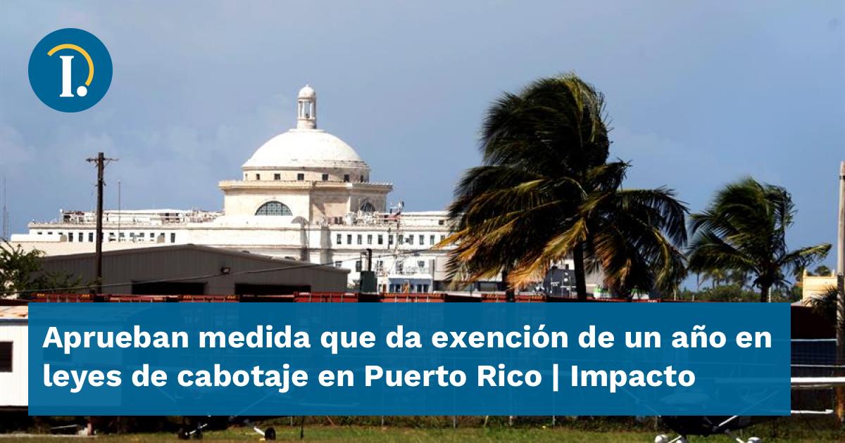 Aprueban medida que da exención de un año en leyes de cabotaje en ...