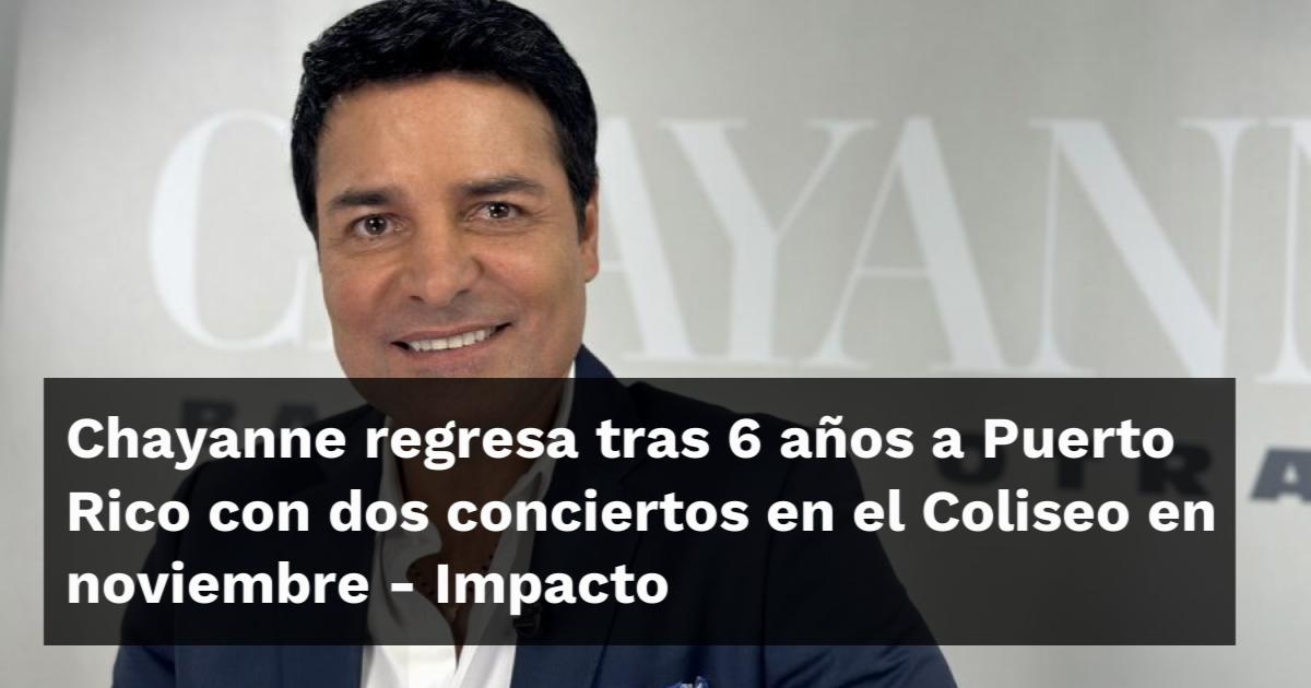 Chayanne regresa tras 6 años a Puerto Rico con dos conciertos en el ...