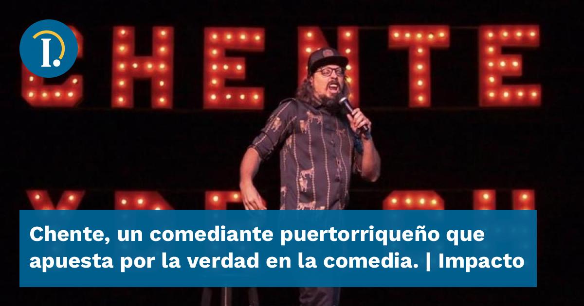Chente, un comediante puertorriqueño que apuesta por la verdad en la ...
