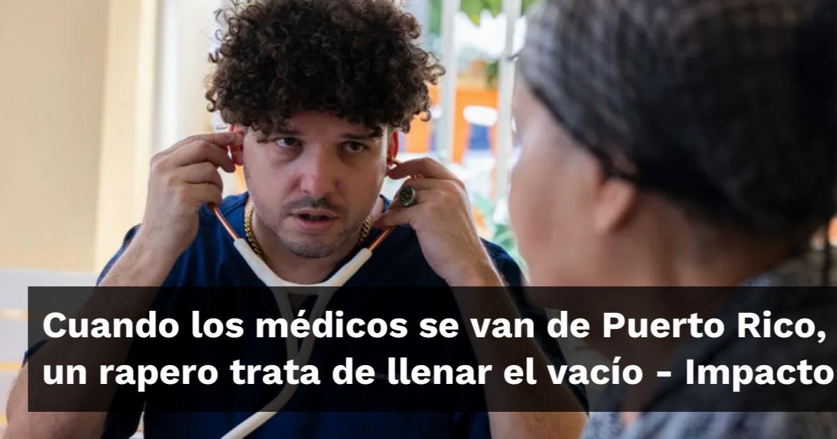Cuando los médicos se van de Puerto Rico, un rapero trata de llenar el ...