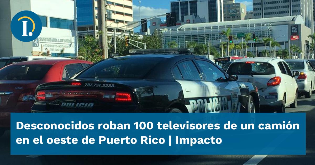 Desconocidos roban 100 televisores de un camión en el oeste de Puerto ...