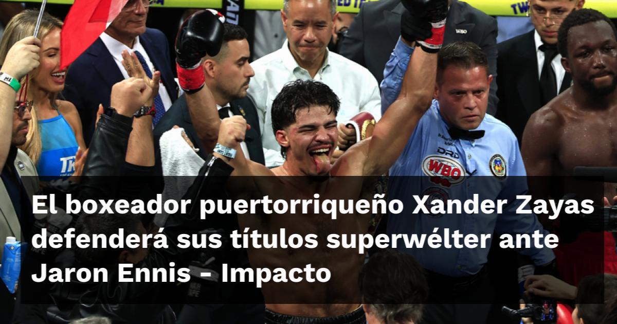 El boxeador puertorriqueño Xander Zayas defenderá sus títulos ...