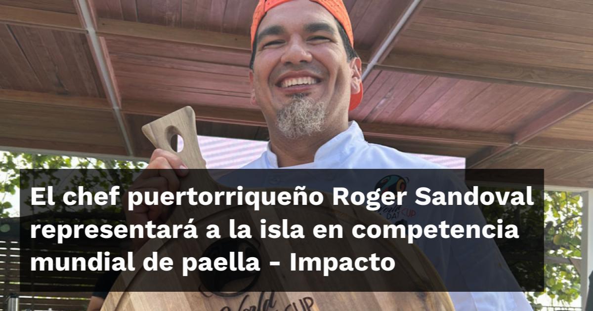 El chef puertorriqueño Roger Sandoval representará a la isla en ...